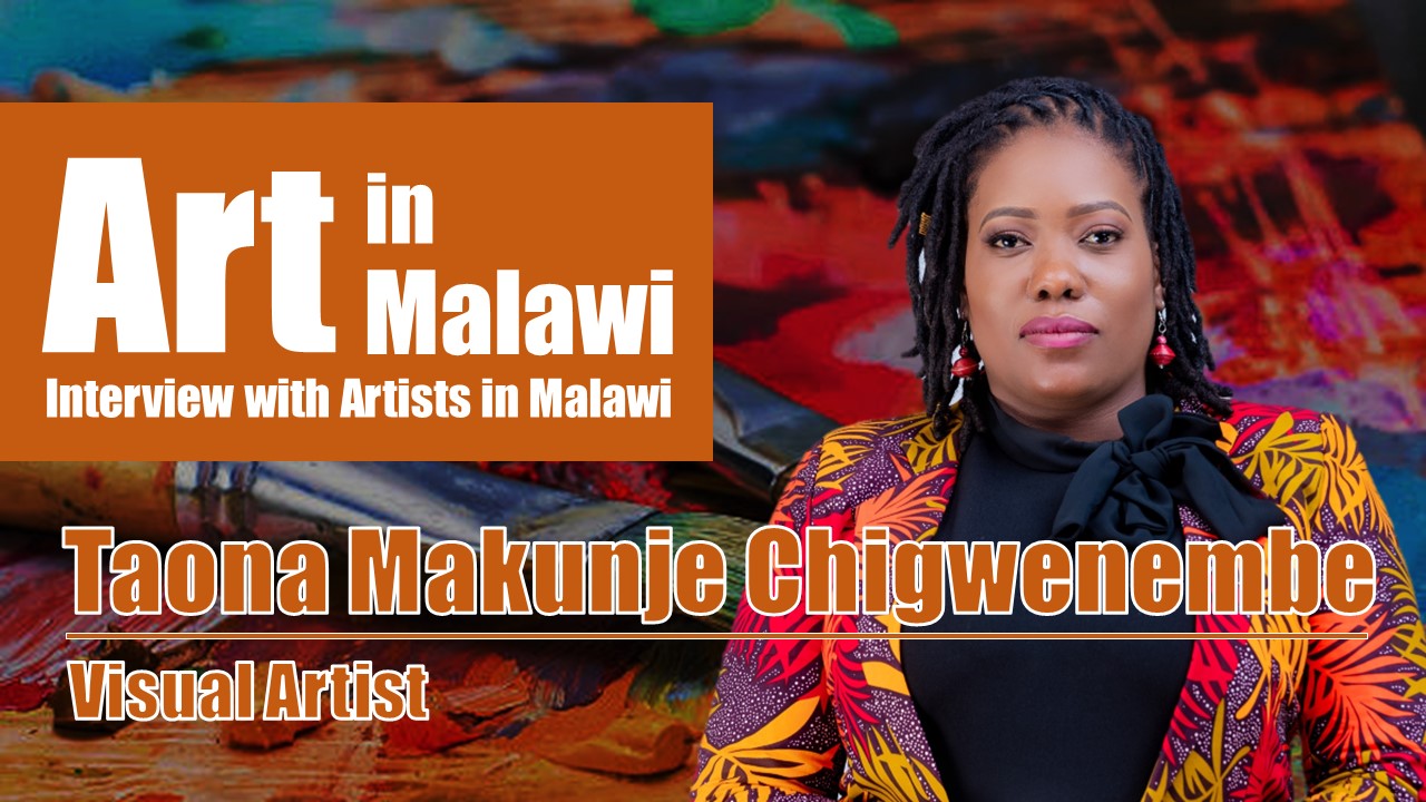Interview with Taona Makunje Chigwenembe – Visual Artist in Malawi ...