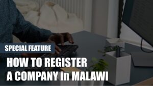 How to Register a Company in Malawi｜Malawi Travel and Business Guide