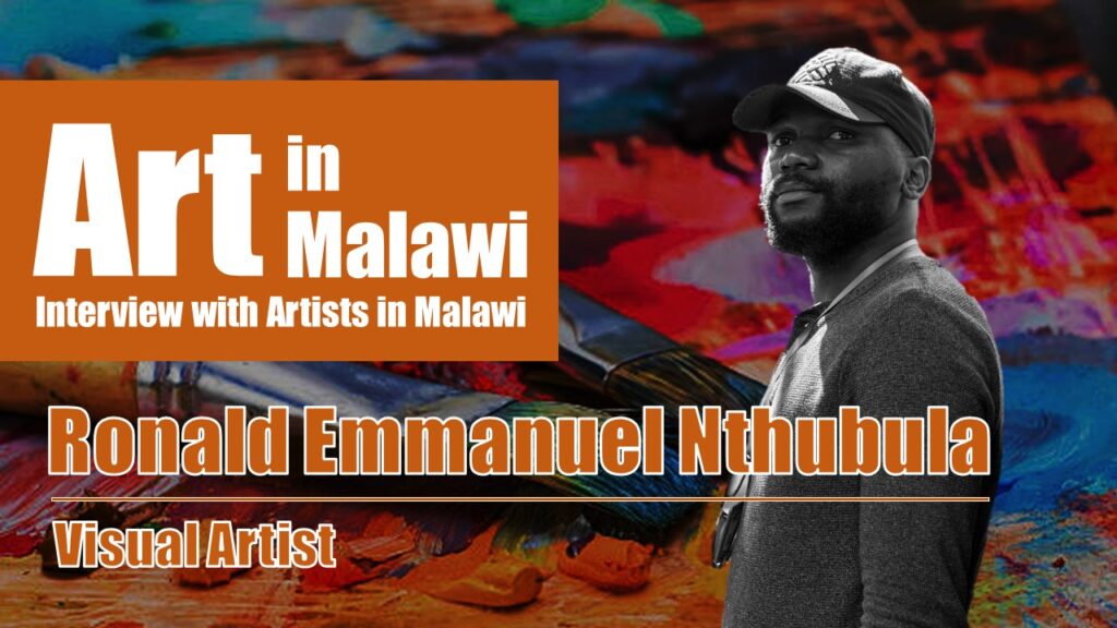 Interview with Ronald Emmanuel Nthubula – Visual Artist in Malawi ...